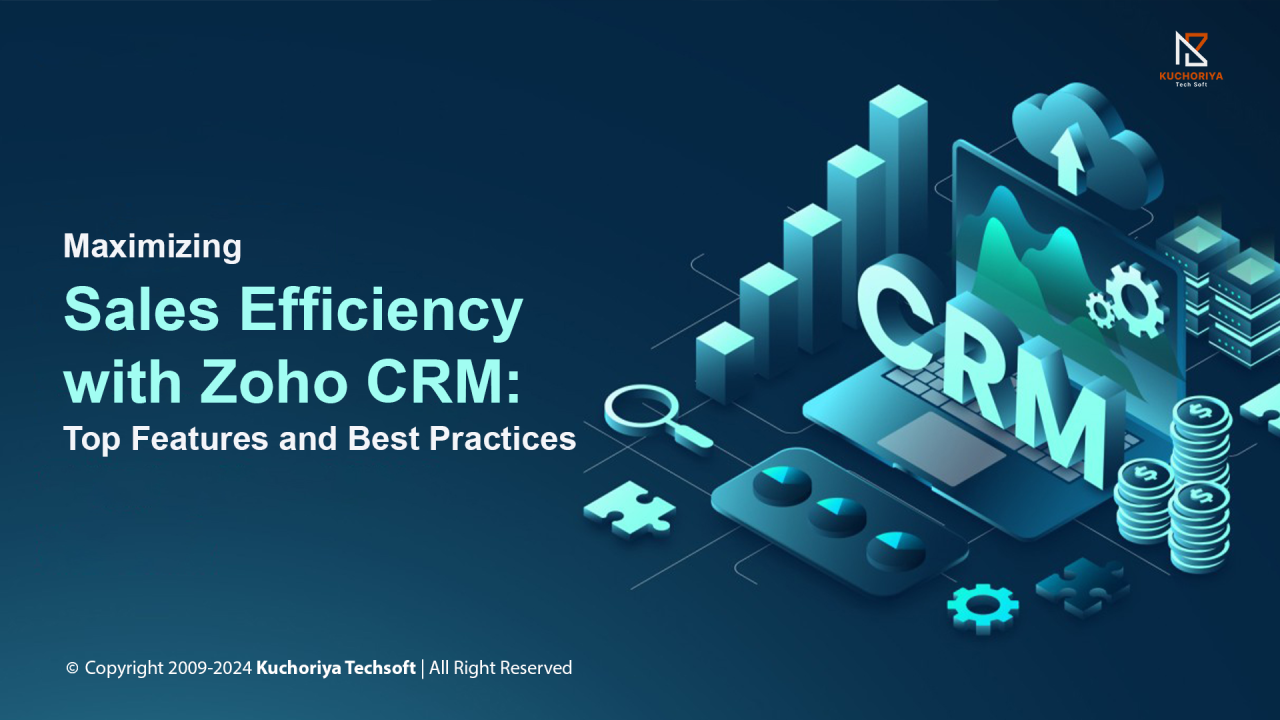 Maximizing Sales Efficiency with Zoho CRM: Top Features and Best Practices Maximizing Sales Efficiency with Zoho CRM: Top Features and Best Practices