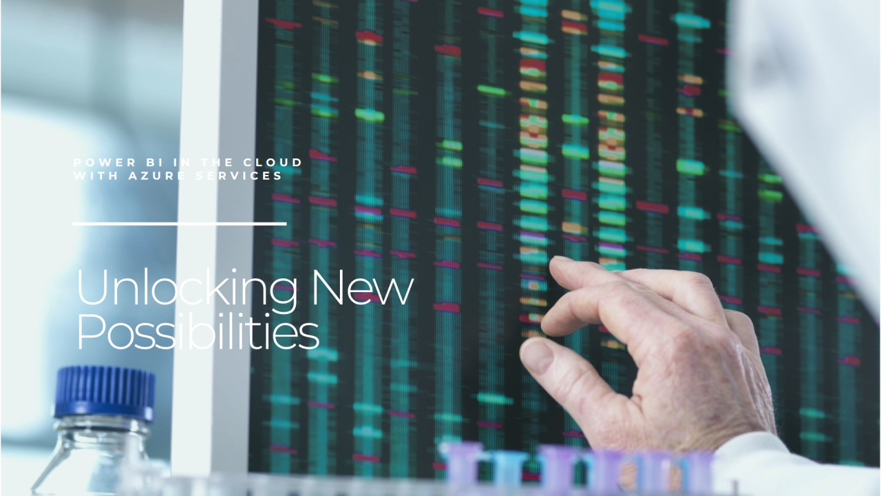 Power BI in the Cloud: Unlocking New Possibilities with Azure Services Power BI in the Cloud: Unlocking New Possibilities with Azure Services