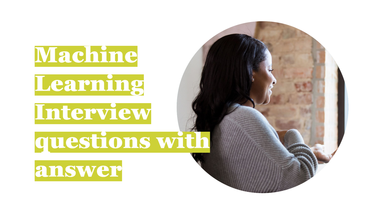 MACHINE LEARNING INTERVIEW QUESTIONS MACHINE LEARNING INTERVIEW QUESTIONS