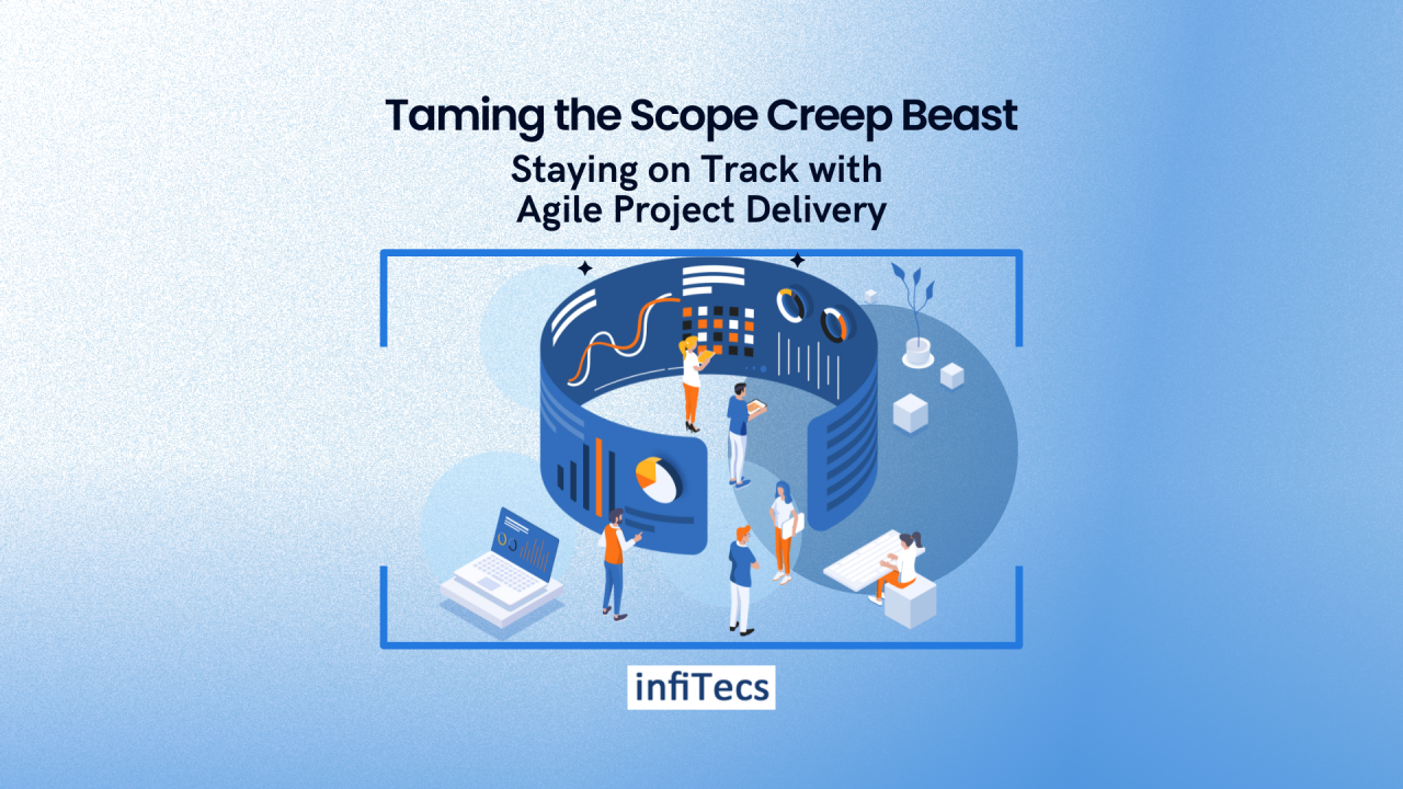 Taming the Scope Creep Beast: Staying on Track with Agile Project Delivery Taming the Scope Creep Beast: Staying on Track with Agile Project Delivery