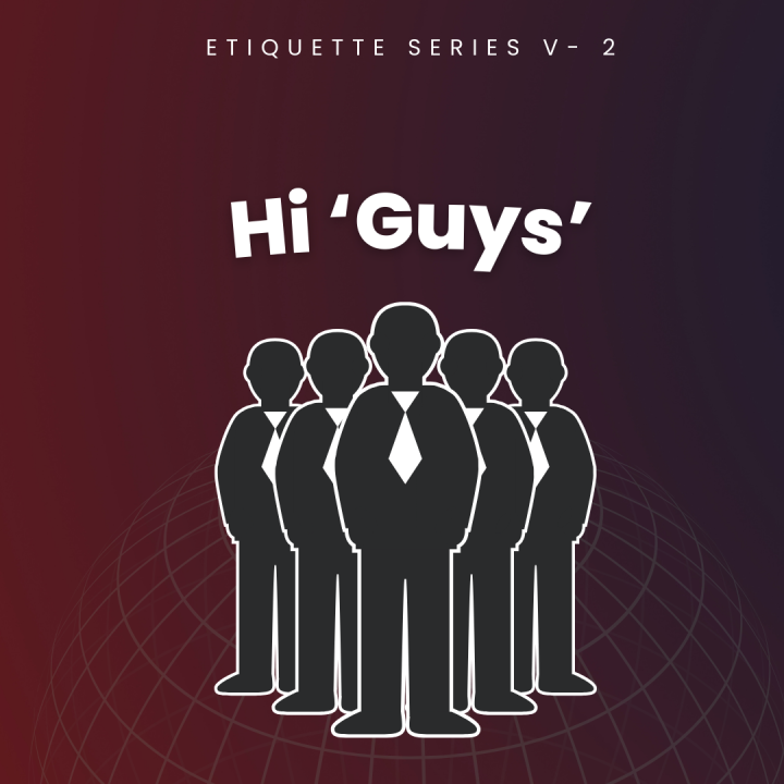 Etiquette Series - 2: Hi 'Guys' Etiquette Series - 2: Hi 'Guys'