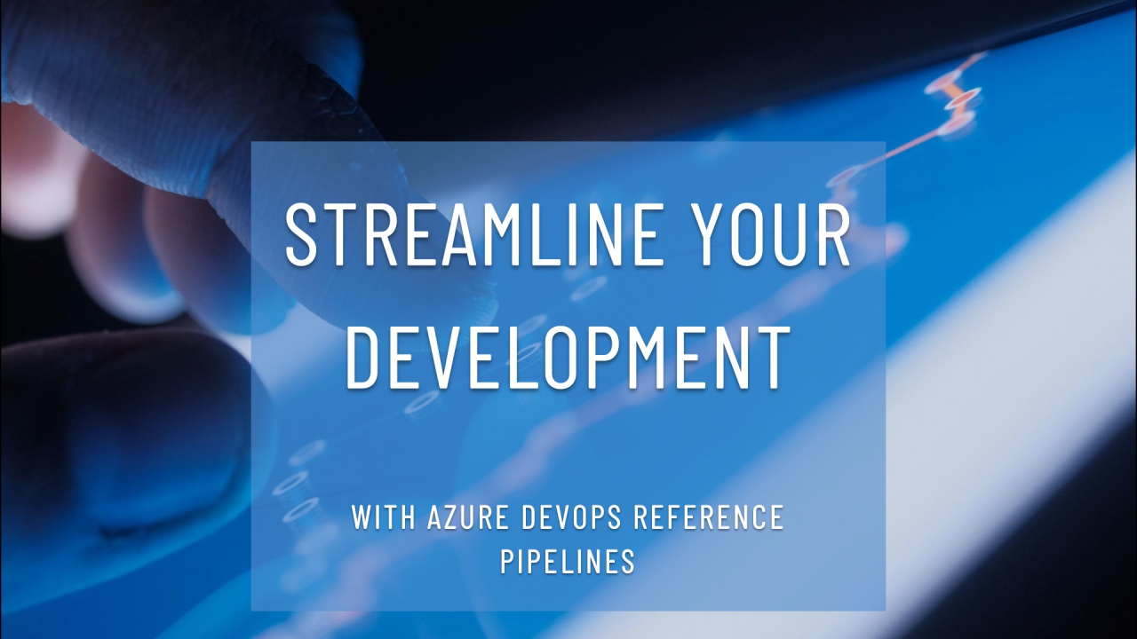Streamlining Development with Azure DevOps Reference Pipelines in 2024 Streamlining Development with Azure DevOps Reference Pipelines in 2024