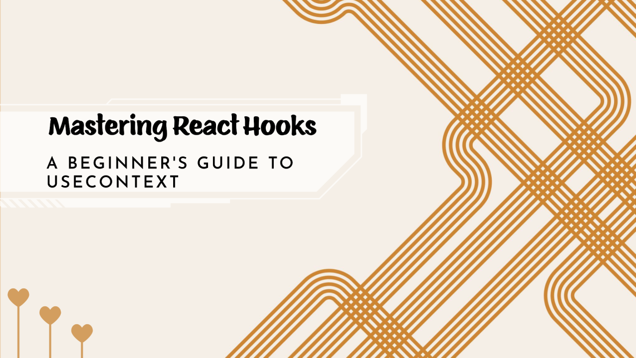 Mastering React Hooks: A Beginner's Guide to useContext Mastering React Hooks: A Beginner's Guide to useContext