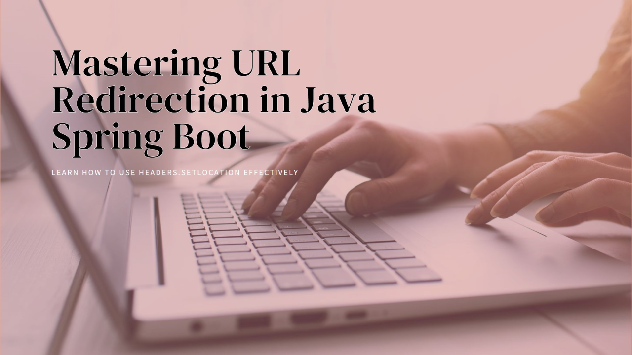 Understanding URL Redirection in Java Spring Boot with headers.setLocation Understanding URL Redirection in Java Spring Boot with headers.setLocation