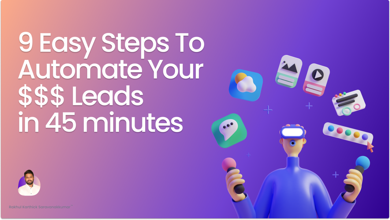 9 Easy Steps To Automate Your $$$ Leads in 45 minutes 9 Easy Steps To Automate Your $$$ Leads in 45 minutes