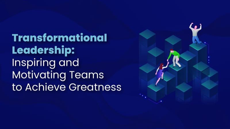 Transformational Leadership: Inspiring and Motivating Teams to Achieve ... Transformational Leadership: Inspiring and Motivating Teams to Achieve ...