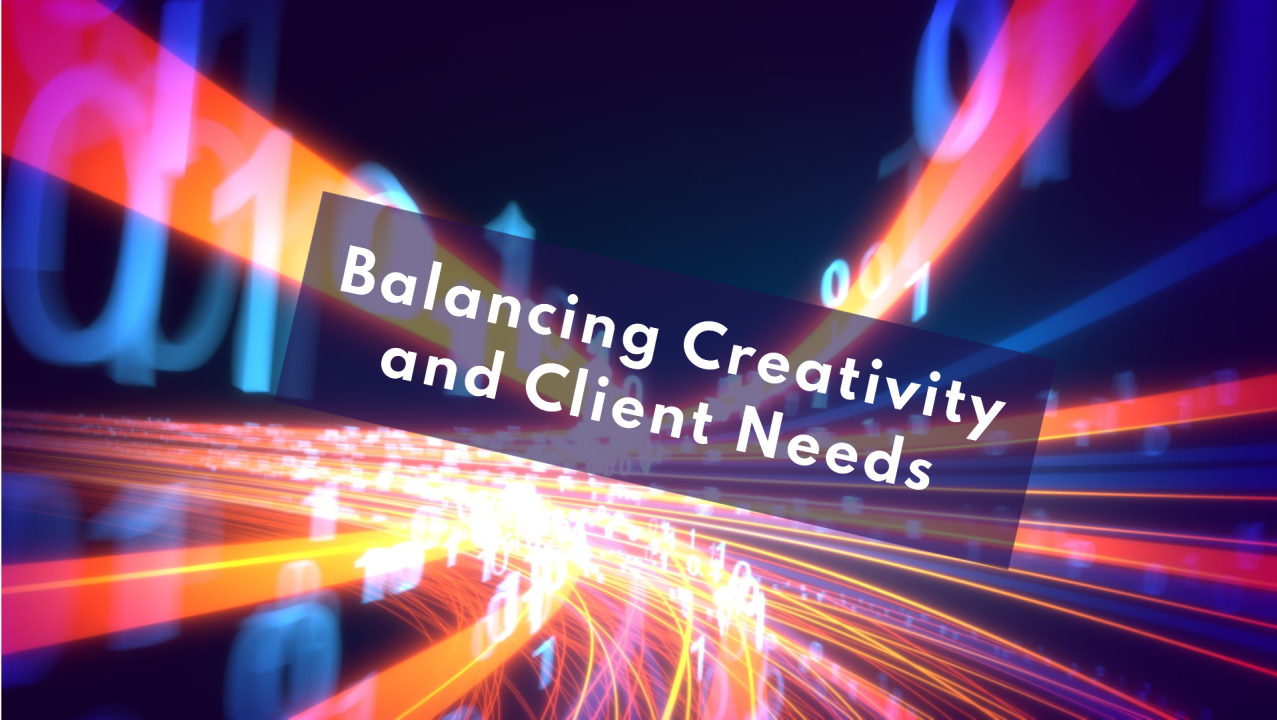 Balancing Creative Vision with Client Needs Balancing Creative Vision with Client Needs