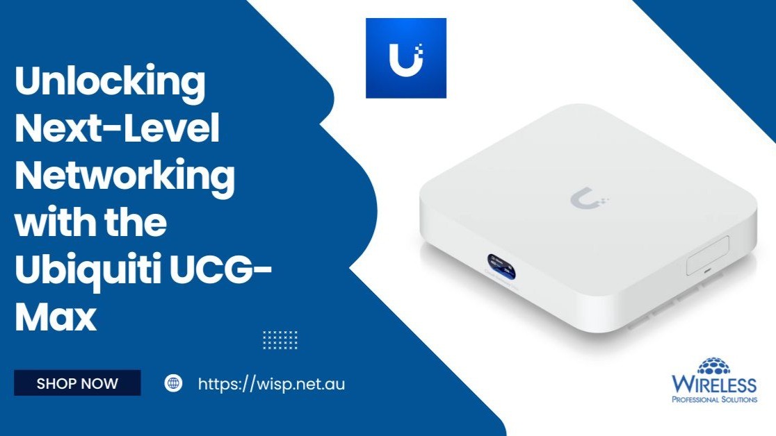 Unlocking Next-Level Networking with the Ubiquiti UCG-Max Unlocking Next-Level Networking with the Ubiquiti UCG-Max