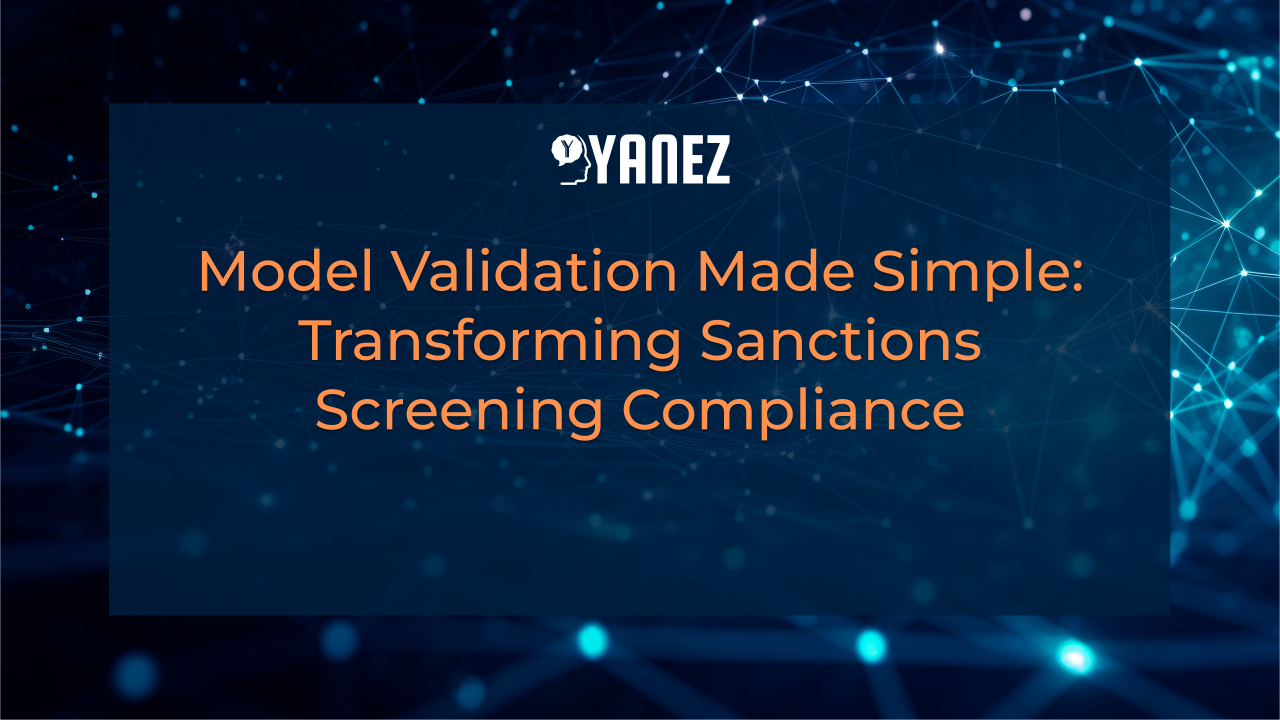 Model Validation Made Simple: Transforming Sanctions Screening Compliance Model Validation Made Simple: Transforming Sanctions Screening Compliance