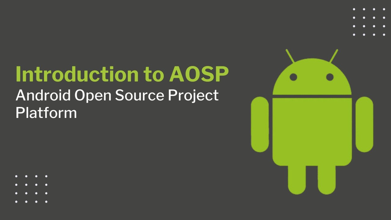 Introduction to AOSP - Android Open Source Project Platform Introduction to AOSP - Android Open Source Project Platform
