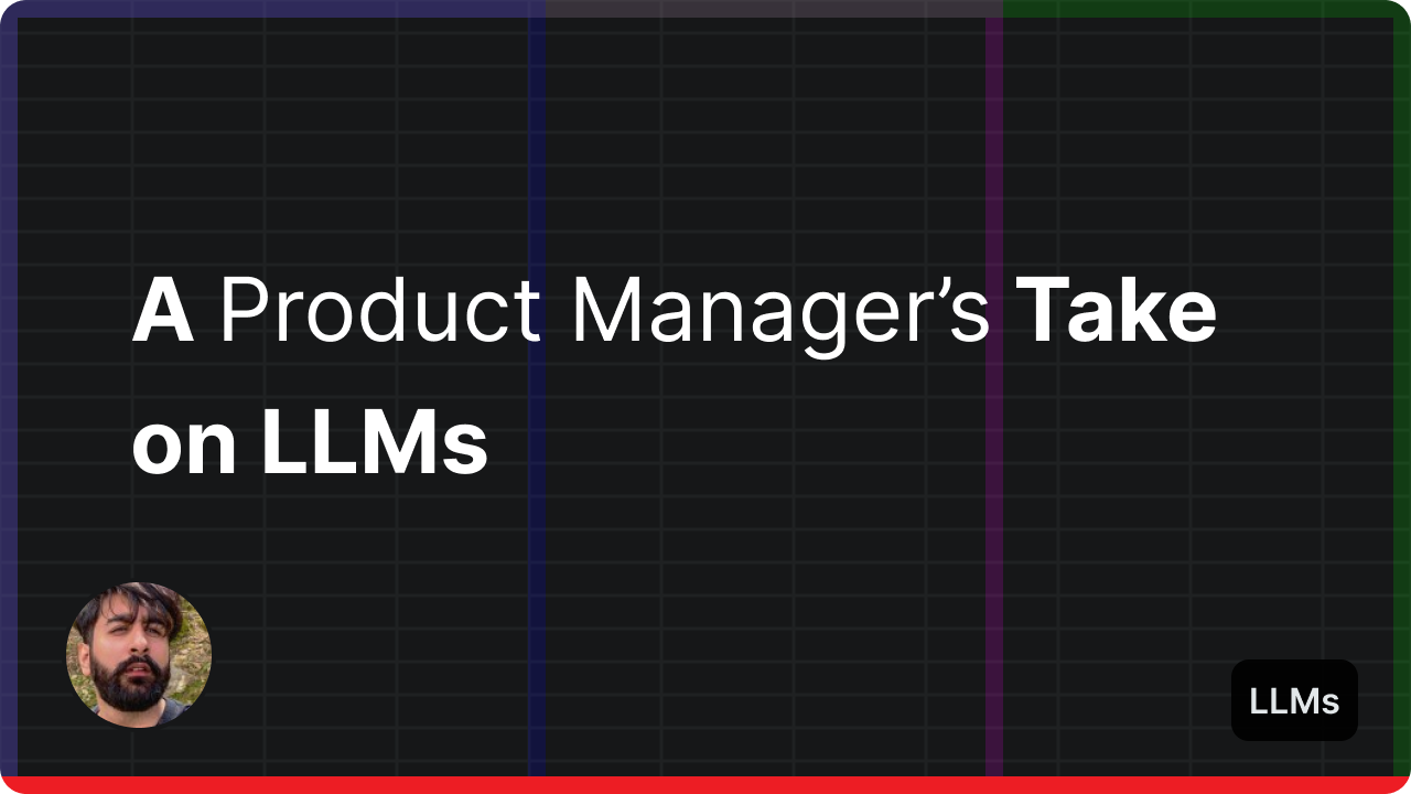 A Product Manager’s Take on LLMs A Product Manager’s Take on LLMs