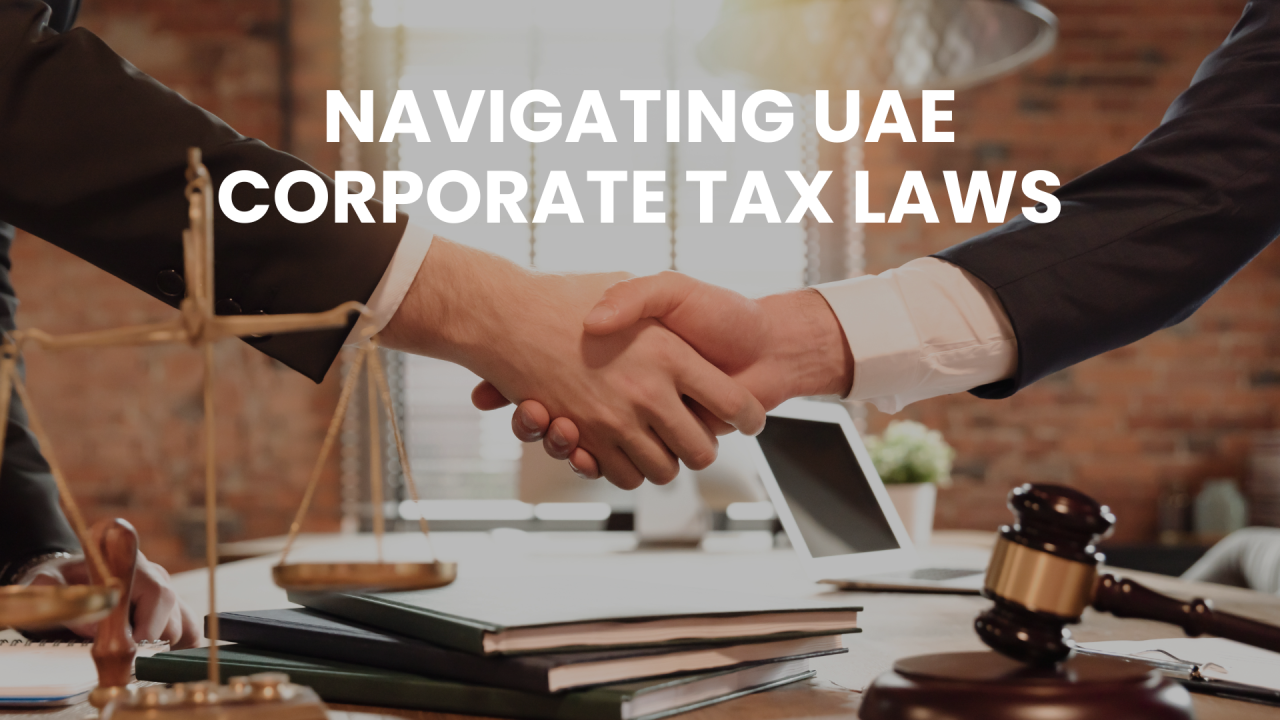 Navigating UAE Corporate Tax Laws Navigating UAE Corporate Tax Laws