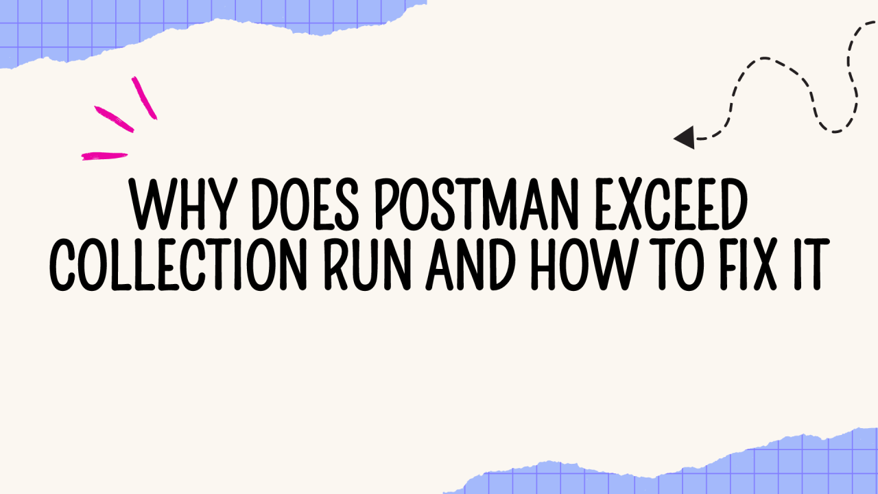 Why Does Postman Exceed Collection Run and How to Fix It Why Does Postman Exceed Collection Run and How to Fix It