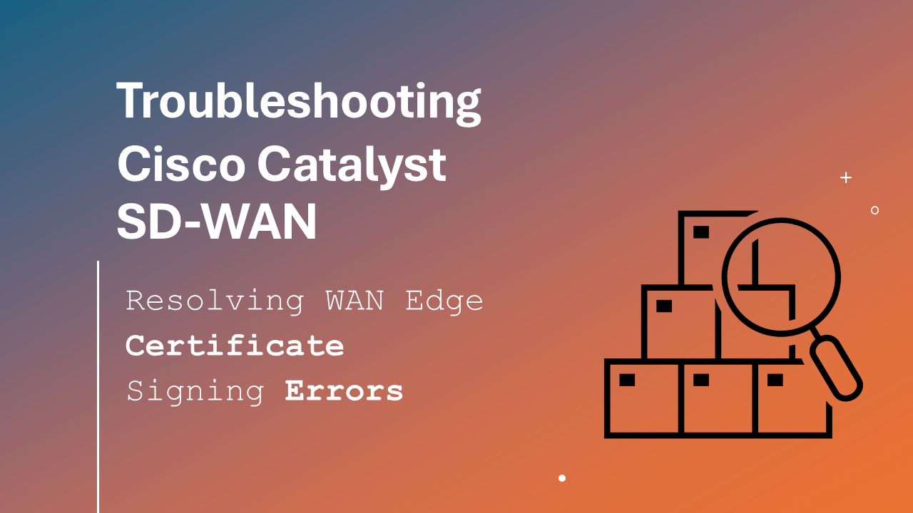 Cisco SD-WAN Troubleshooting Certificate Signing Errors Cisco SD-WAN Troubleshooting Certificate Signing Errors