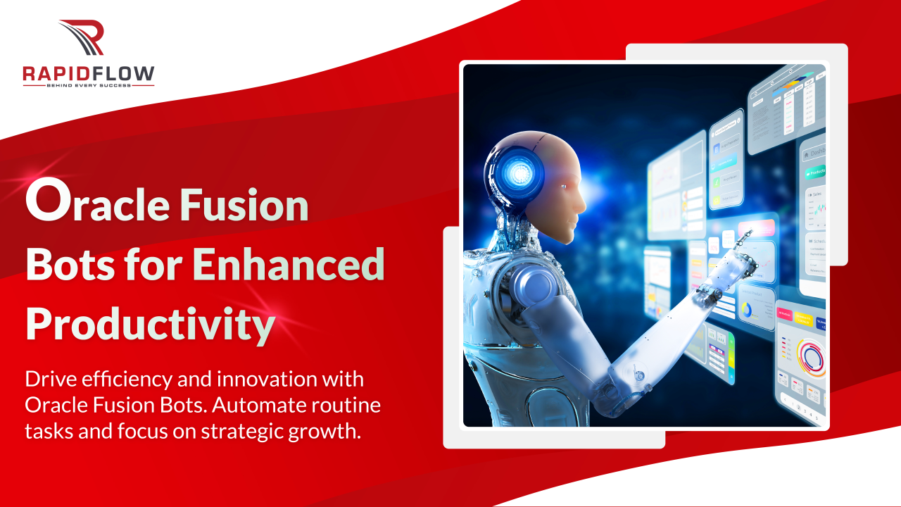 Rapidflow Oracle Fusion Bots for Enhanced Productivity Rapidflow Oracle Fusion Bots for Enhanced Productivity