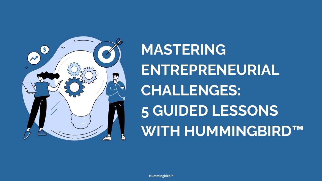Mastering Entrepreneurial Challenges: 5 Guided Lessons with Hummingbird ... Mastering Entrepreneurial Challenges: 5 Guided Lessons with Hummingbird ...