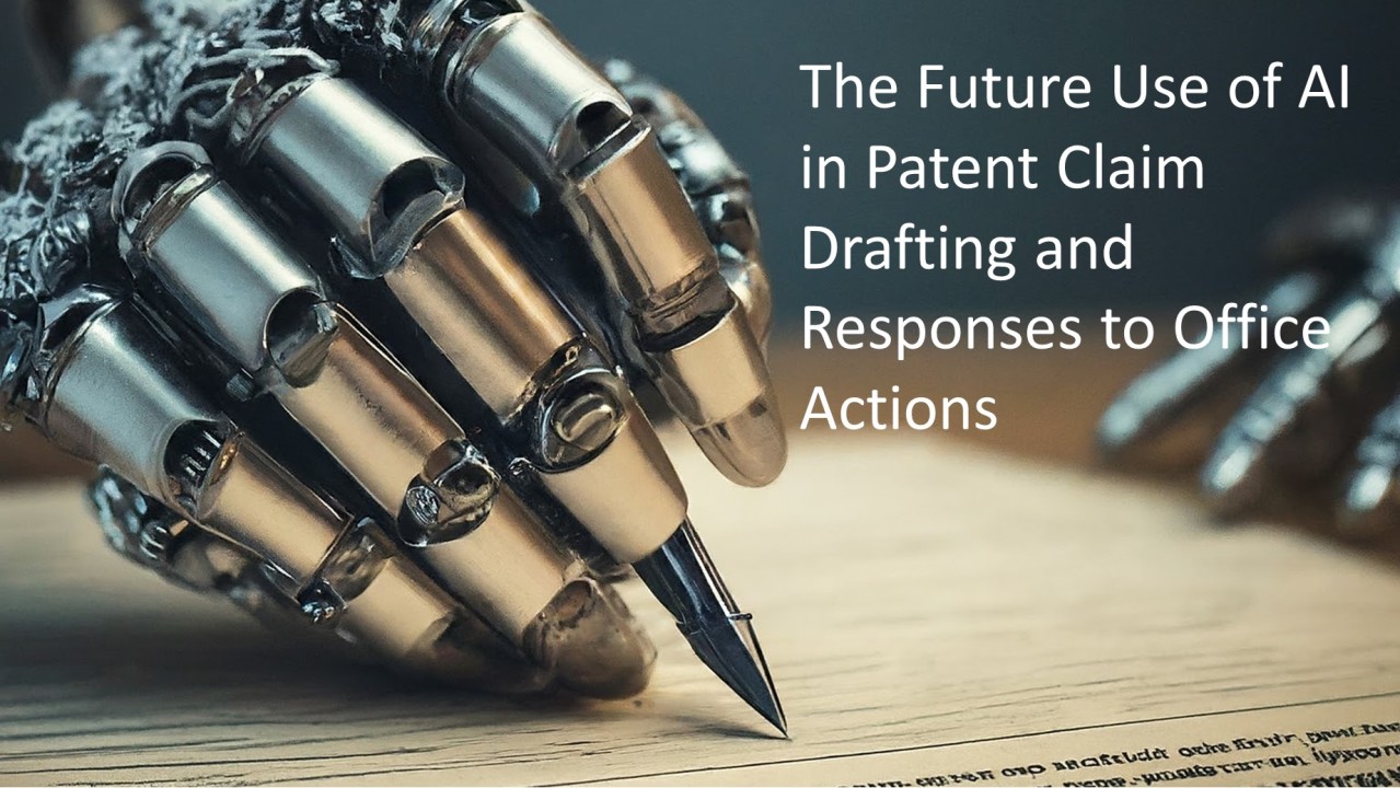 The Future Use of AI in Claim Drafting and Responses to Office Actions The Future Use of AI in Claim Drafting and Responses to Office Actions