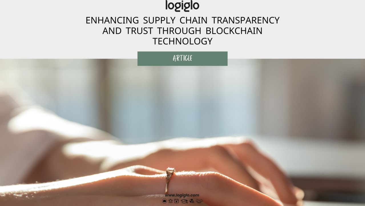 Enhancing Supply Chain Transparency and Trust Through Blockchain Technology Enhancing Supply Chain Transparency and Trust Through Blockchain Technology