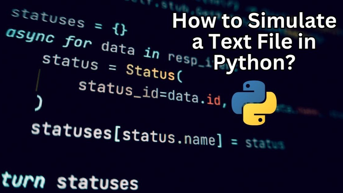 How to Simulate a Text File in Python? How to Simulate a Text File in Python?