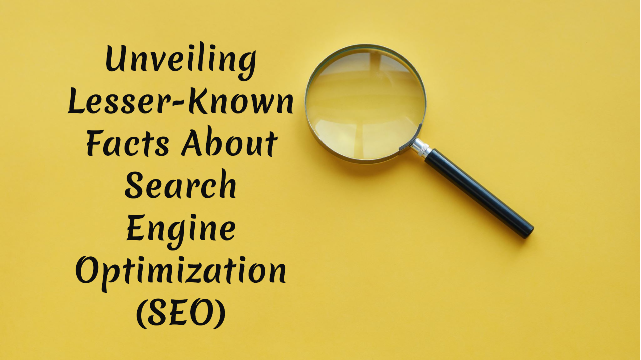 Unveiling Lesser-Known Facts About Search Engine Optimization (SEO) Unveiling Lesser-Known Facts About Search Engine Optimization (SEO)