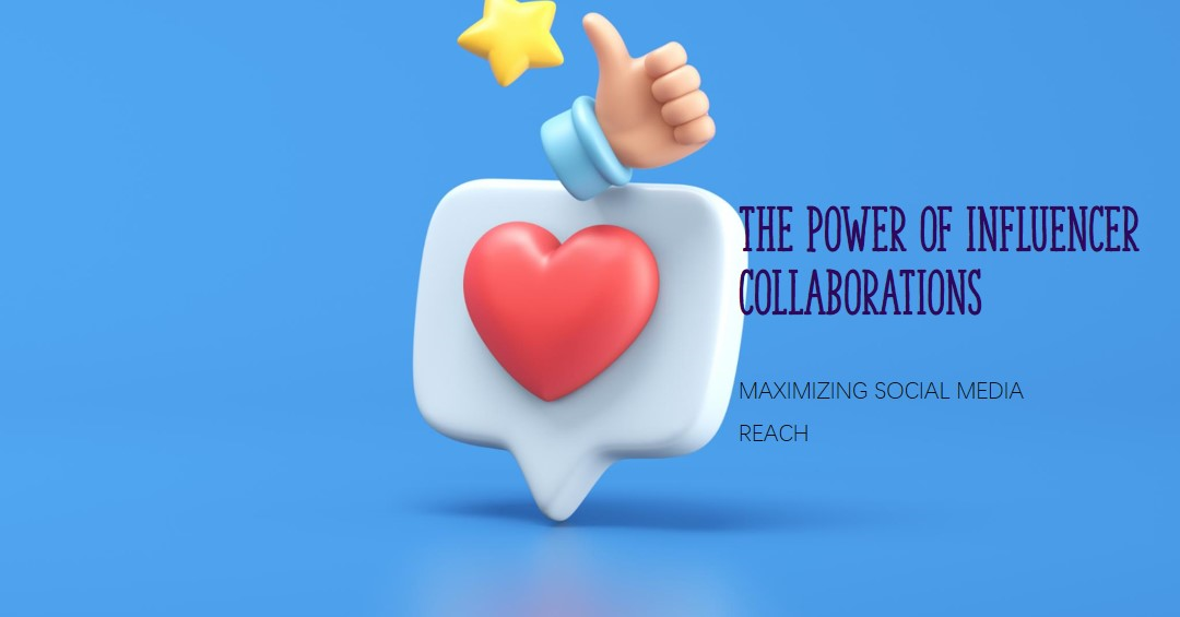 Maximizing Reach Through Influencer Collaborations Maximizing Reach Through Influencer Collaborations
