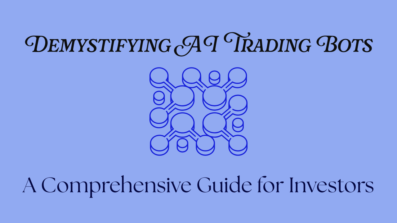 Demystifying AI Trading Bots: A Comprehensive Guide for Investors Demystifying AI Trading Bots: A Comprehensive Guide for Investors