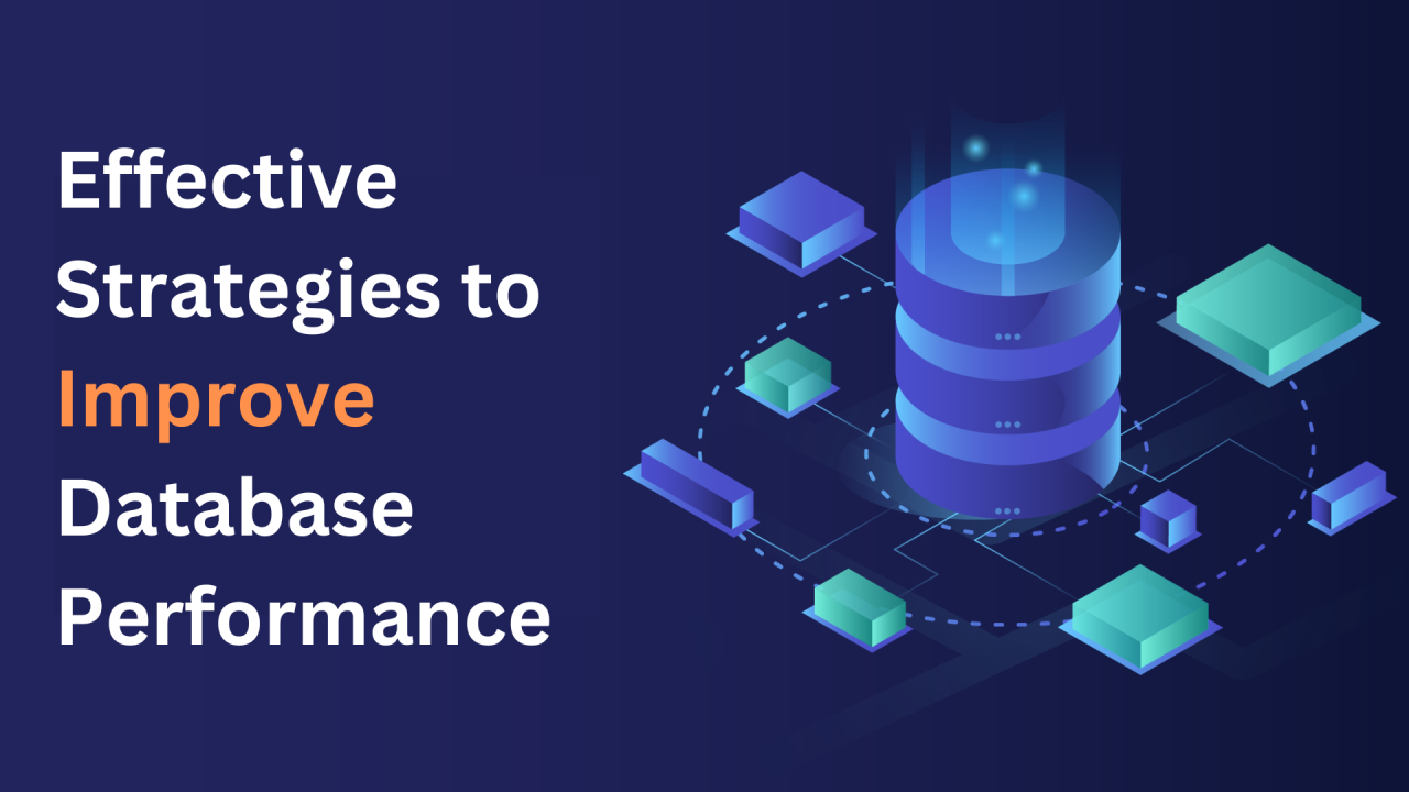 Effective Strategies to Improve Database Performance Effective Strategies to Improve Database Performance