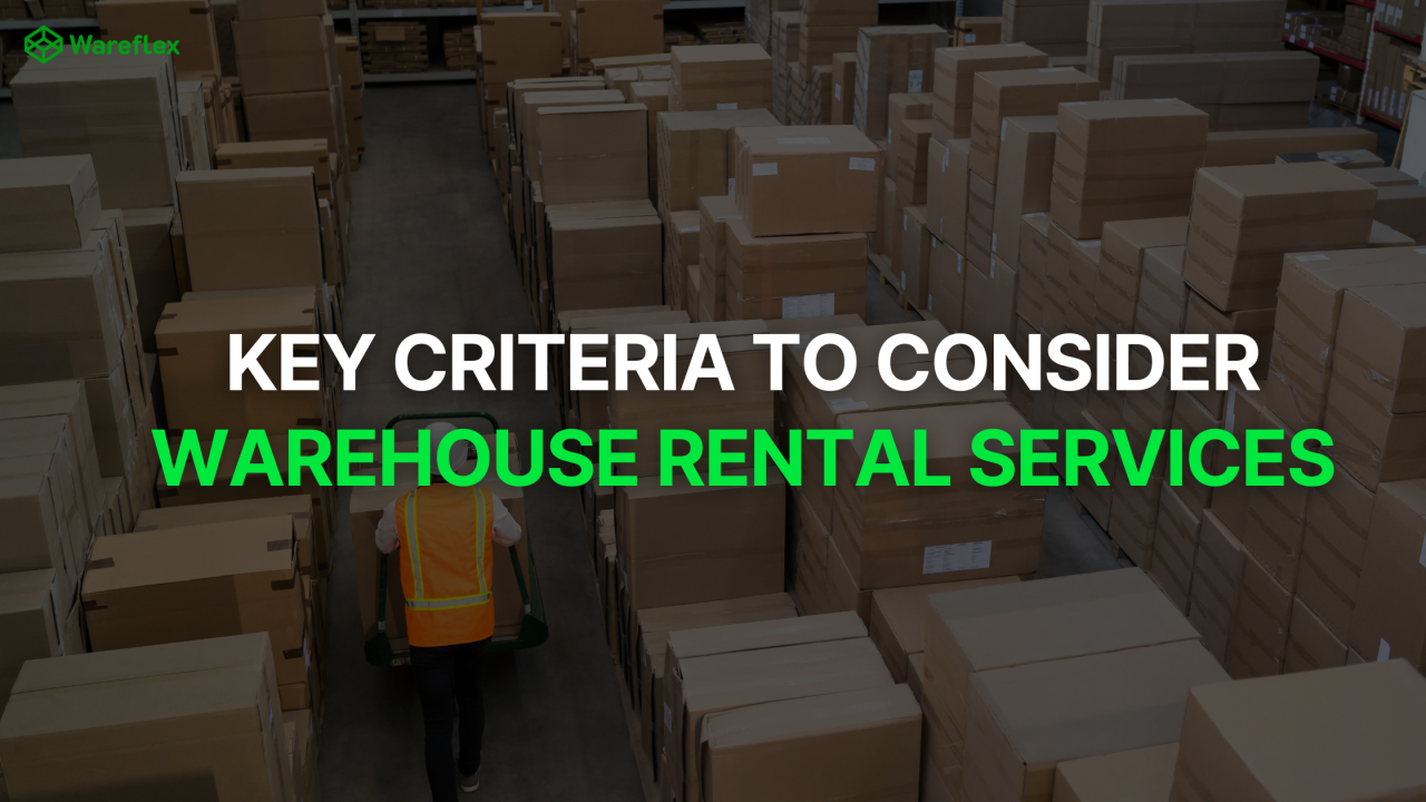 7 Criteria to Consider When Choosing Warehouse Rental Services 7 Criteria to Consider When Choosing Warehouse Rental Services