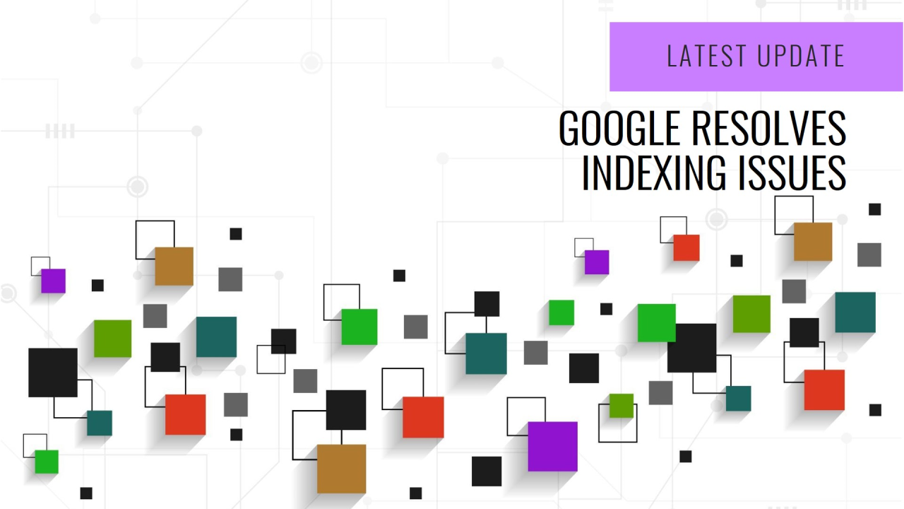Google Resolves Indexing Issues: Latest Update Google Resolves Indexing Issues: Latest Update