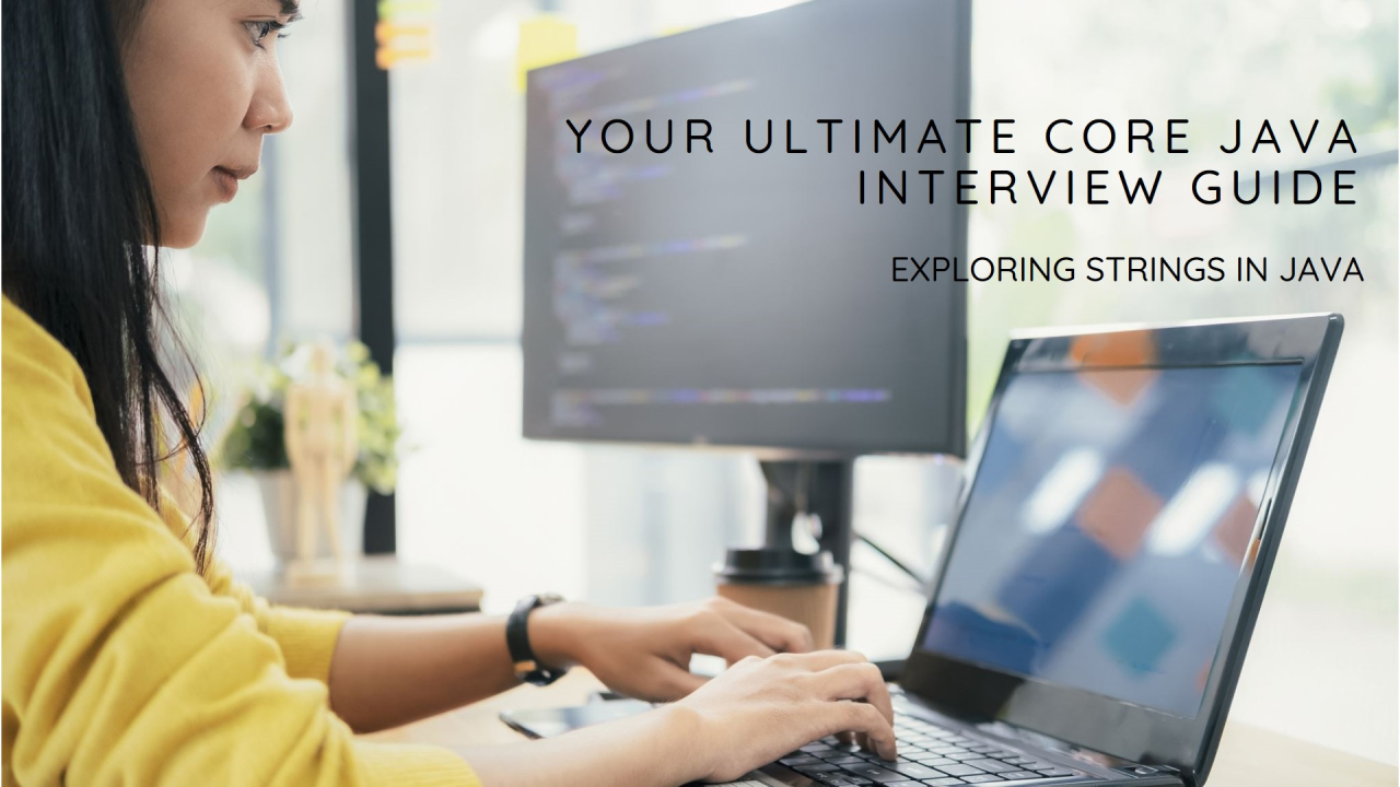 Exploring Strings in Java: Your Ultimate Core Java Interview Guide - Part 1 Exploring Strings in Java: Your Ultimate Core Java Interview Guide - Part 1