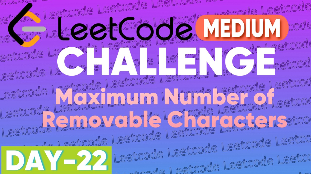 LeetCode Medium Challenge Day 22 | Maximum Number of Removable Characters LeetCode Medium Challenge Day 22 | Maximum Number of Removable Characters