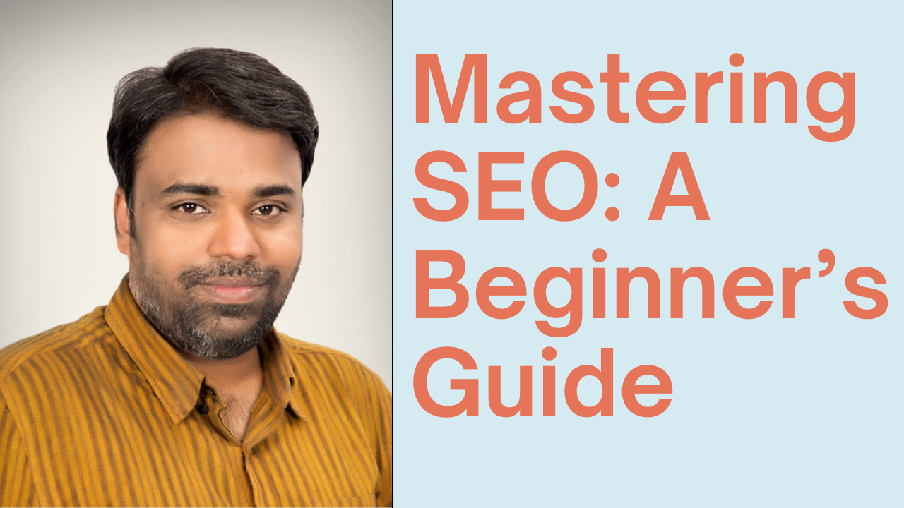 Mastering SEO: A Beginner’s Guide Mastering SEO: A Beginner’s Guide