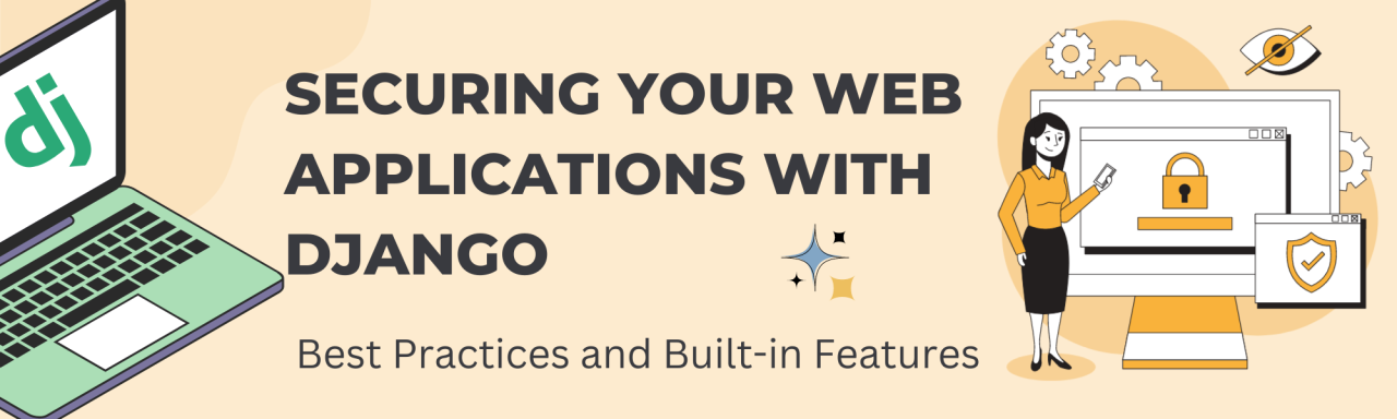 Securing Your Web Applications with Django: Best Practices and Built-in ... Securing Your Web Applications with Django: Best Practices and Built-in ...