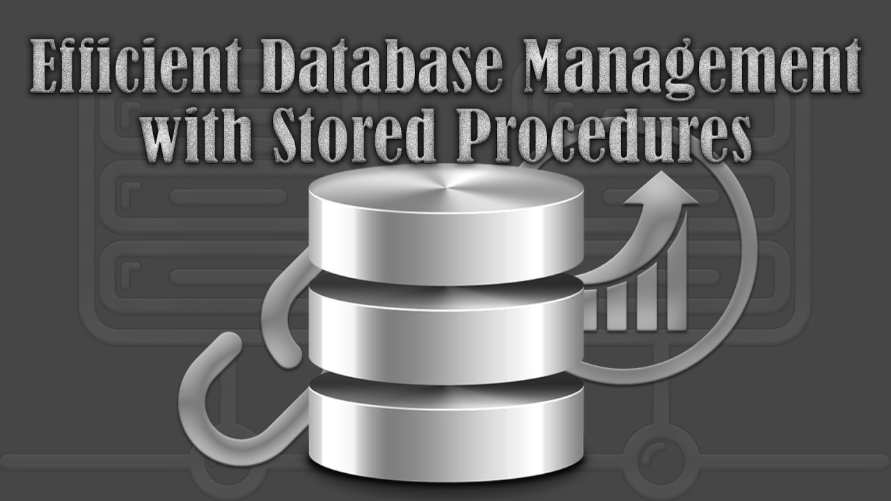 Efficient Database Management with Stored Procedures Efficient Database Management with Stored Procedures