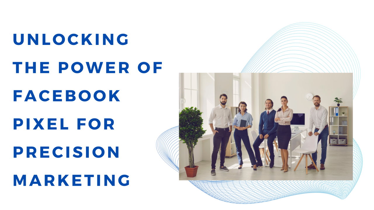 Unleashing the Potential of Facebook Pixel: Revolutionizing Precision ... Unleashing the Potential of Facebook Pixel: Revolutionizing Precision ...
