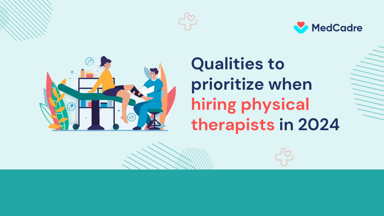 Qualities to prioritize when hiring physical therapists in 2024 Qualities to prioritize when hiring physical therapists in 2024