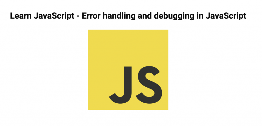 Error handling and debugging in JavaScript Error handling and debugging in JavaScript