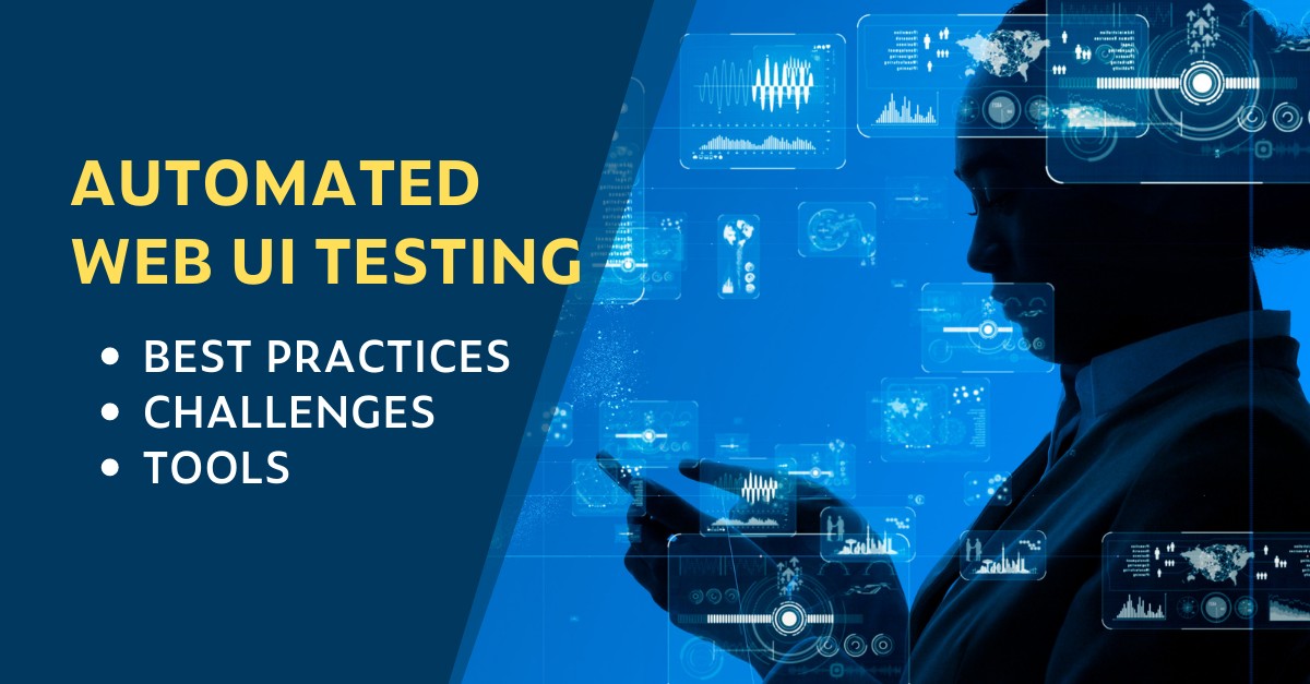 Automated Web UI Testing: Best Practices, Challenges, & Tools ... Automated Web UI Testing: Best Practices, Challenges, & Tools ...
