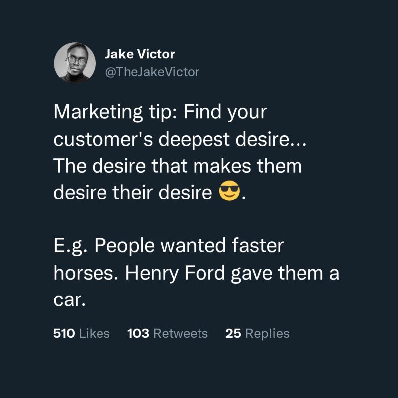 Marketing tip: Find your customer's deepest desire... The desire that ... Marketing tip: Find your customer's deepest desire... The desire that ...