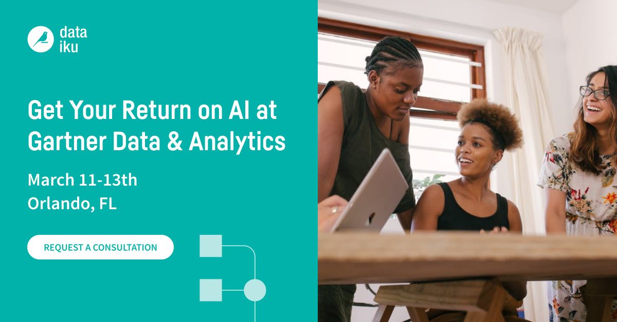 Get Your Return on AI with Dataiku @ Gartner Data & Analytics Summit ... Get Your Return on AI with Dataiku @ Gartner Data & Analytics Summit ...