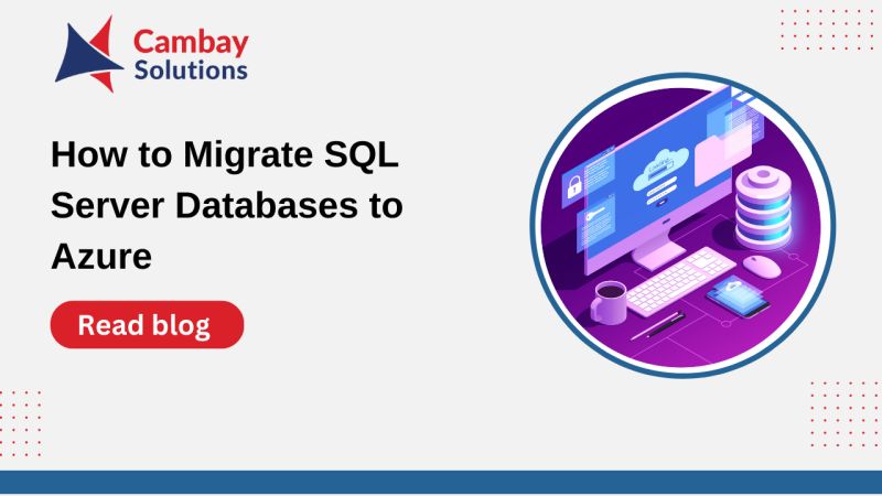 How to Migrate SQL Server Databases to Azure | Cambay Solutions How to Migrate SQL Server Databases to Azure | Cambay Solutions