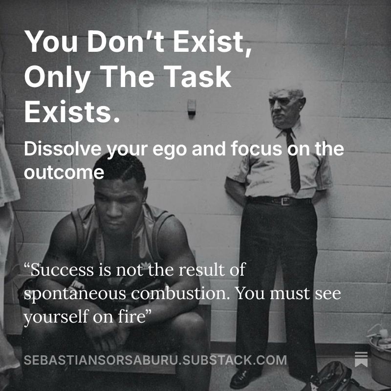 You Don’t Exist, Only The Task Exists. Dissolve your ego and focus on ... You Don’t Exist, Only The Task Exists. Dissolve your ego and focus on ...