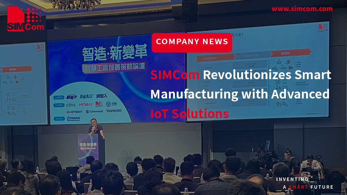 SIMCom Revolutionizes Smart Manufacturing with Advanced IoT Solutions ... SIMCom Revolutionizes Smart Manufacturing with Advanced IoT Solutions ...