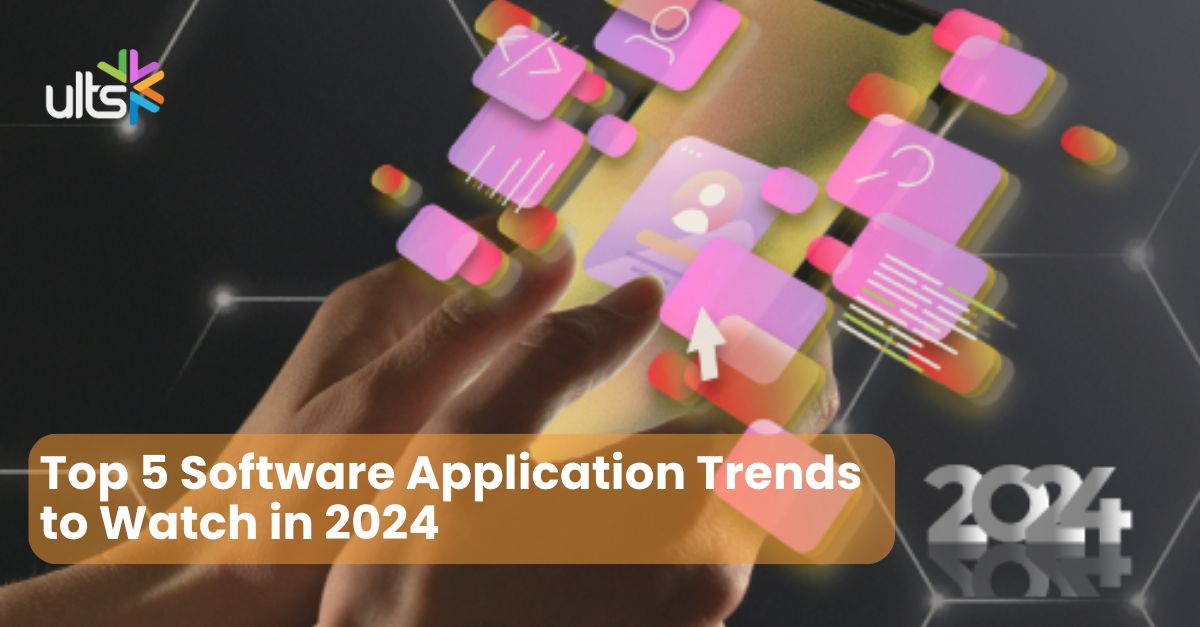 Top 5 software application trends for 2024 | UL Technology Solutions ... Top 5 software application trends for 2024 | UL Technology Solutions ...