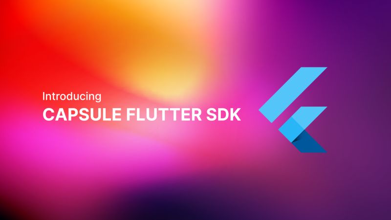 Announcing Capsule's Flutter SDK! 📱 Flutter Dev is Google’s UI toolkit ... Announcing Capsule's Flutter SDK! 📱 Flutter Dev is Google’s UI toolkit ...