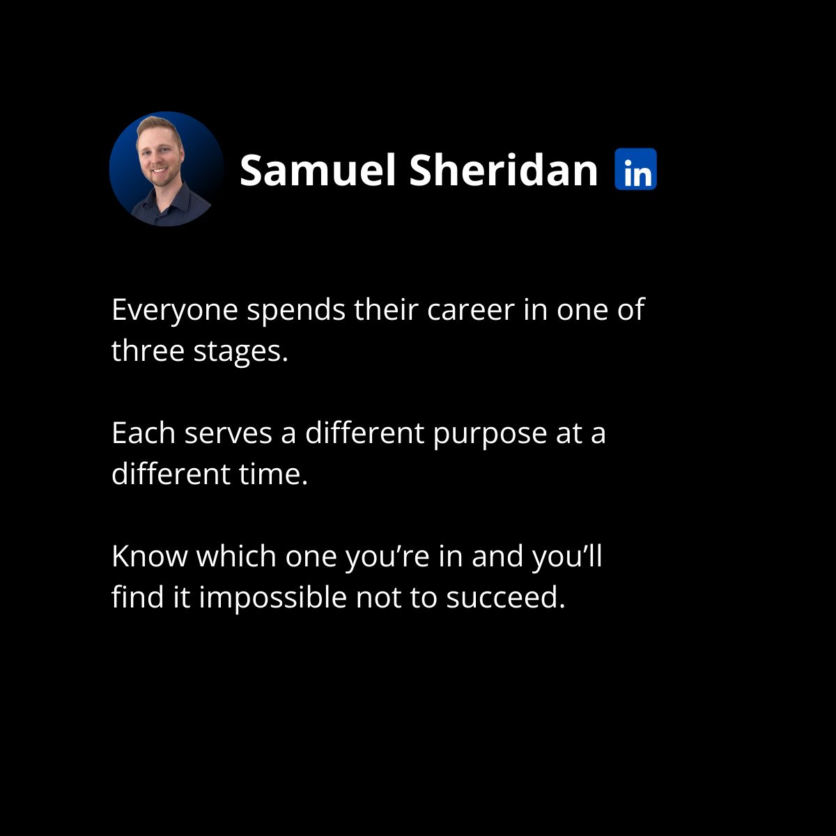 Samuel Sheridan on LinkedIn: There are 3 stages to everyone’s career ... Samuel Sheridan on LinkedIn: There are 3 stages to everyone’s career ...