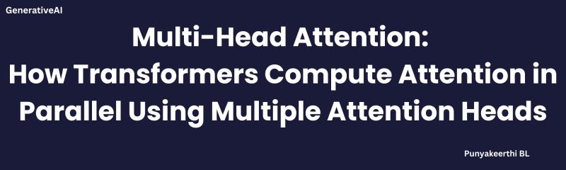 Punyakeerthi BL on LinkedIn: Understanding Multi-Head Attention in ... Punyakeerthi BL on LinkedIn: Understanding Multi-Head Attention in ...