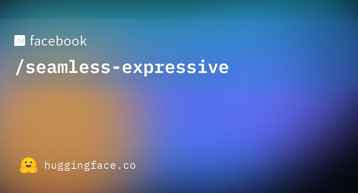 Junling Hu on LinkedIn: facebook/seamless-expressive · Hugging Face Junling Hu on LinkedIn: facebook/seamless-expressive · Hugging Face