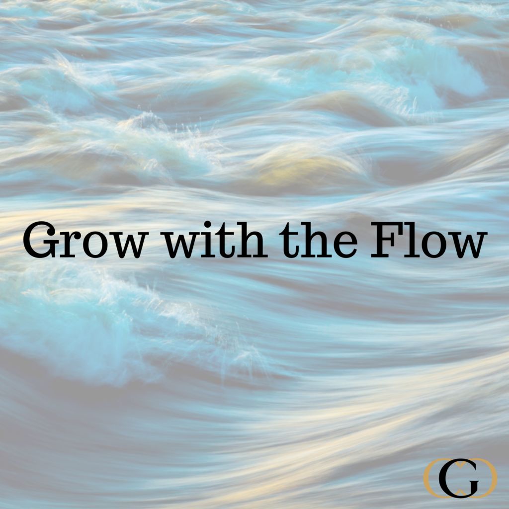 Go with the flow | Grow with the flow It’s easy to drift through ... Go with the flow | Grow with the flow It’s easy to drift through ...