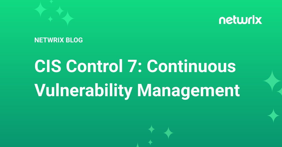 CIS Control 7: Continuous Vulnerability Management | Aaron Bernard S. CIS Control 7: Continuous Vulnerability Management | Aaron Bernard S.